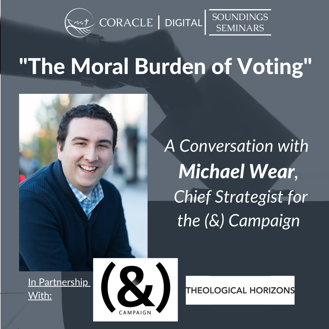 "The Moral Burden of Voting" with Michael Wear - Coracle