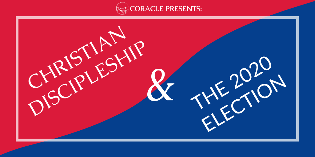 "Christian Discipleship & The 2020 Election" - Coracle