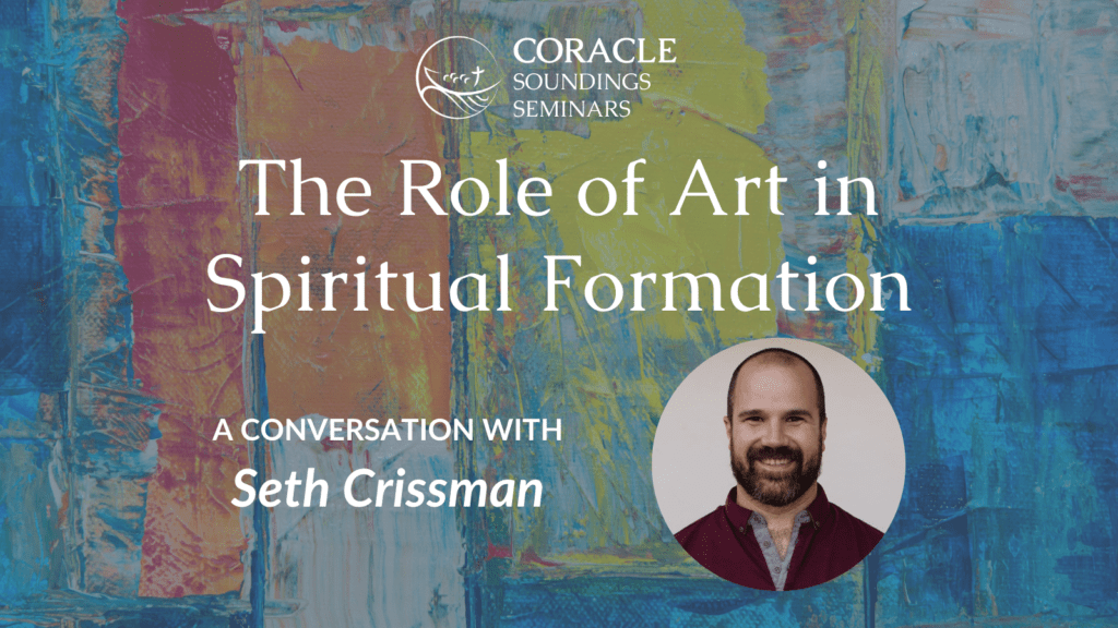 RECORDING: "The Role of Art in Spiritual Formation" with Seth Crissman ...