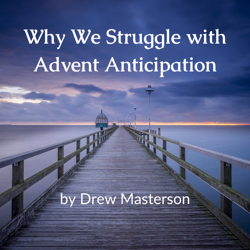 Why We Struggle with Advent Anticipation - Coracle